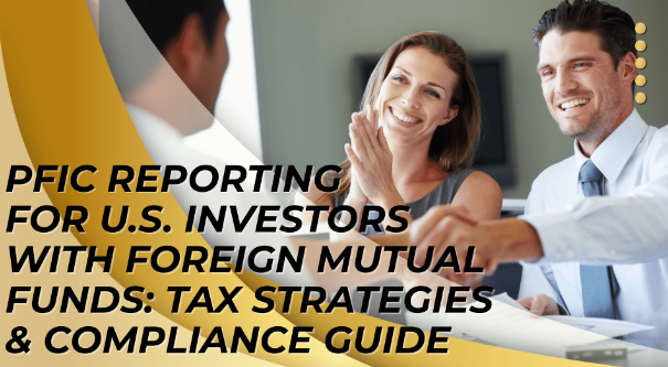 PFIC Reporting: Estrategias fiscales y guía de cumplimi